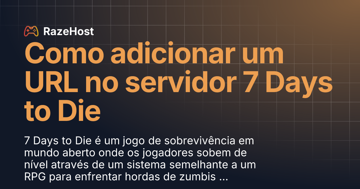 Como adicionar um URL no servidor 7 Days to Die | RazeHost